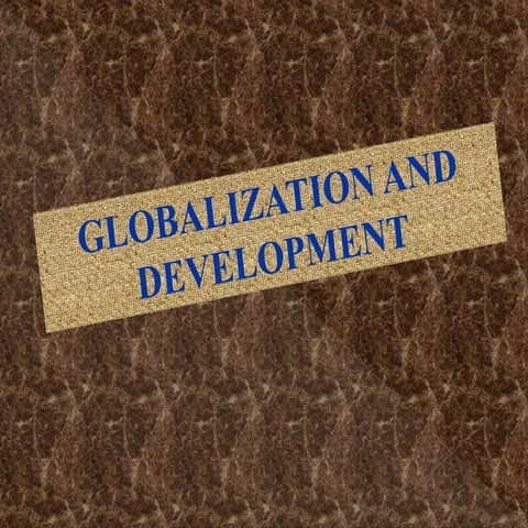 Globalization and Development | PPTX