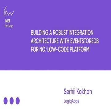 "Building a Robust Integration Architecture with EventStoreDB for No/Low-Code Platform", Serhii ...