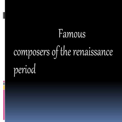 Famous composers of the renaissance period | PPTX