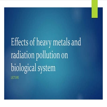 Effects of heavy metals and radiation pollution on biological system.pptx