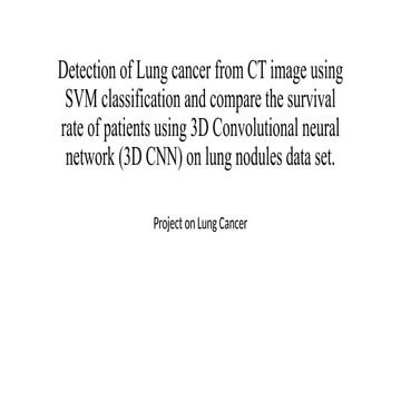 Detection of Lung Cancer using Support Vector Machine and 3D CNN | PPT