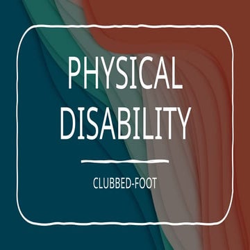 Info on Clubbed foot as a physical disability | PPTX