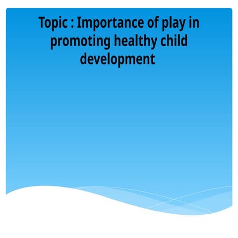 Importance of Play in prompting health child development | PPTX