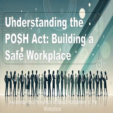 Understanding the POSH Act, Building Safe Workplace | PPTX