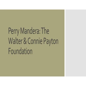 Perry Mandera: The Walter & Connie Payton Foundation | PPTX