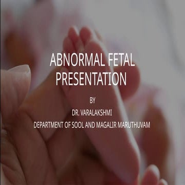 abnormal presentations of fetu s in womb | PPTX