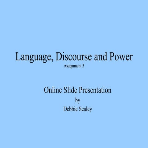 D Sealey Presentation, Assnt 3, Language, Discourse and Power | ODP