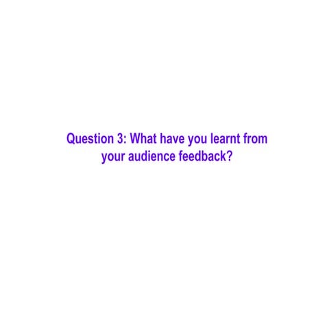 Media evaluation question 3: What have you learnt from your audience feedback? | PPT