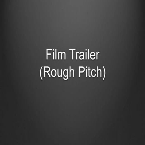 Film Trailer (Rough Pitch) | PPTX