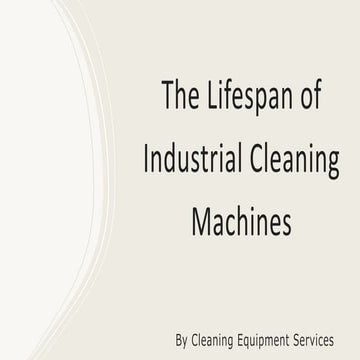 The Lifespan of Industrial Cleaning Machines | PDF