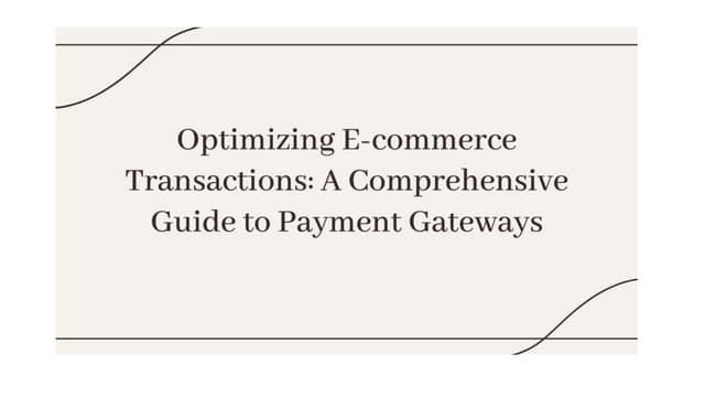 Optimizing E-commerce Transactions:A comprehensive guide toPayment ... Optimizing E-commerce Transactions:A comprehensive guide toPayment ...