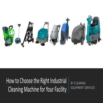 How to Choose the Right Industrial Cleaning Machine for Your Facility ...