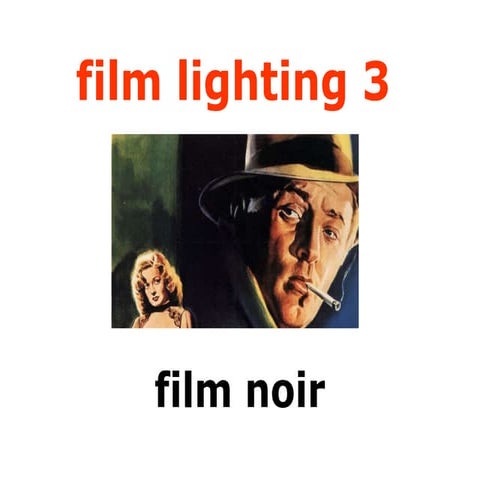 Presentation 2, Part 3 Film Lighting, Film Noir | PPT
