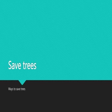 Presentation 3 save trees save Earth must save it | PPTX