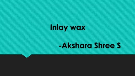 Inlay wax | Dentistry | PPTX | Oral care | Personal Care