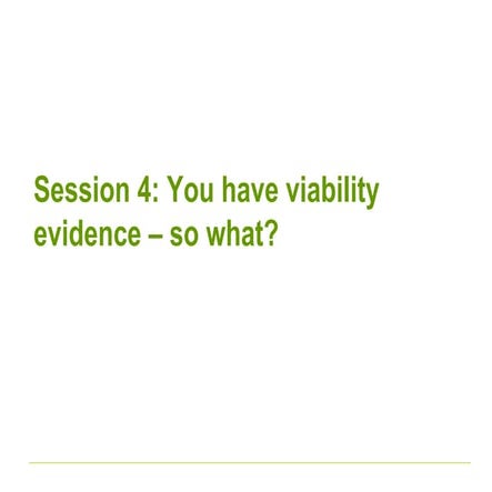 Viability Session 4: You have viability evidence – so what? | PPT