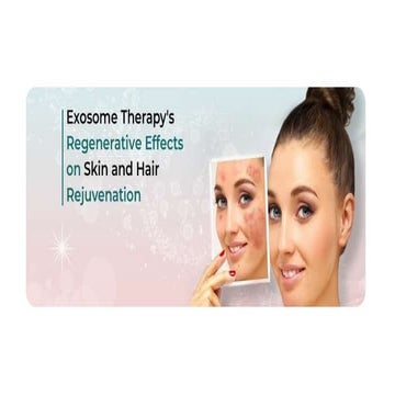 Exosome Therapy’s Regenerative Effects on Skin and Hair Rejuvenation | PPTX