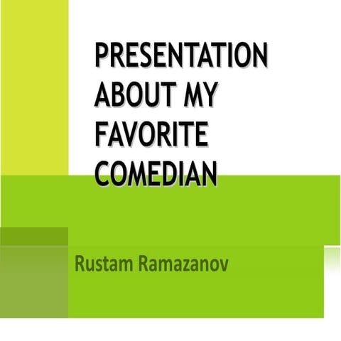 Presentation about my_favorite_comedian | PPT