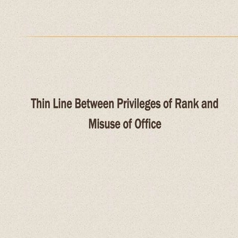 Thin Line Between Privileges of Rank and Misuse of Office | PPTX
