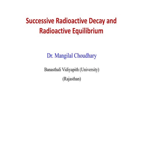 Successive radioactive decay and Radioactive Equilibrium: M Choudhary | PDF