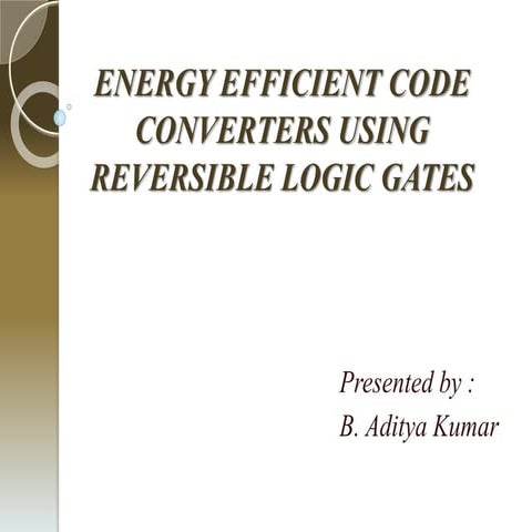 Presentation Energy Efficient Code Converters Using Reversible Logic Gates Ppt