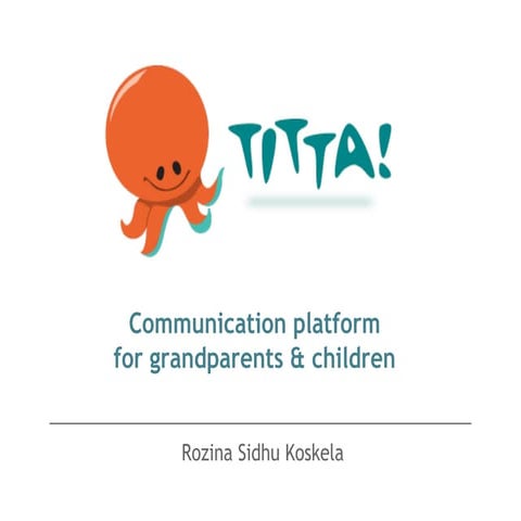 Titta - a communication platform for grandparents and grandchildren | PPT