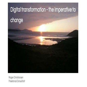 Digital transformation - the imperative to change: Presentation for ...
