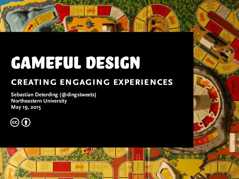 Gameful Design: Creating Engaging Experiences Gameful Design: Creating Engaging Experiences