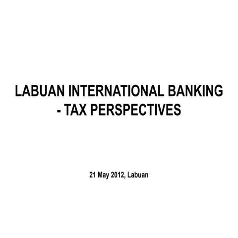 Presentation labuan international banking tax perspectives | PPTX