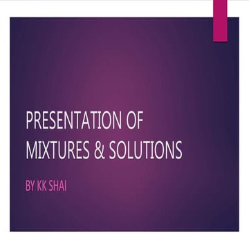Presentation of mixtures & solutions.pptx by kk shai | PPT