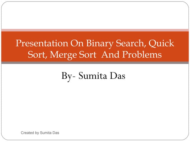 Presentation on binary search, quick sort, merge sort and problems | PPT Presentation on binary search, quick sort, merge sort and problems | PPT