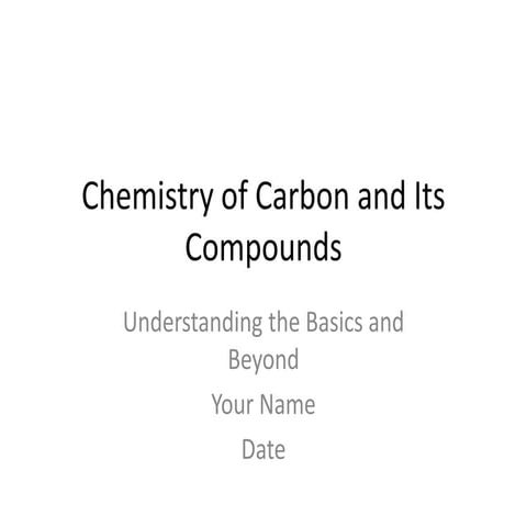 Presentation_on_Chemistry_of_Carbon_and_Its_Compounds.pptx | Chemistry ...