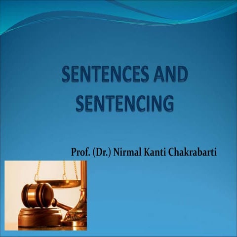 Presentation on Sentences and Sentencing by Nirmal Kanti Chakraborty.ppt