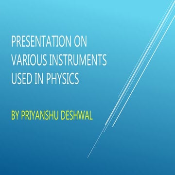 PRESENTATION ON VARIOUS INSTRUMENTS USED IN PHYSICS.pptx