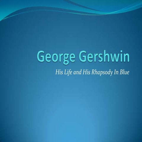 kbabcock Presentation powerpoint George Gershwin His life and Rhapsody ...