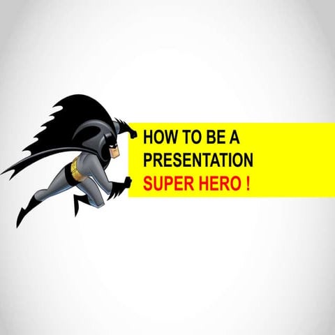 How to be a Presentation Super Hero! | PPTX