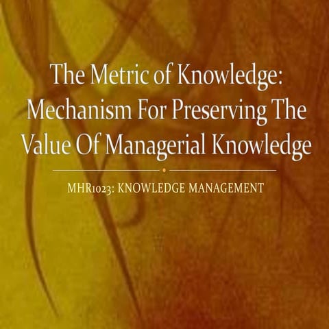 The Metric of Knowledge: Mechanism for Preserving the Value of Managerial Knowledge | PPTX ...