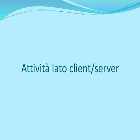 Presentazione - Attività lato client/server | PPTX