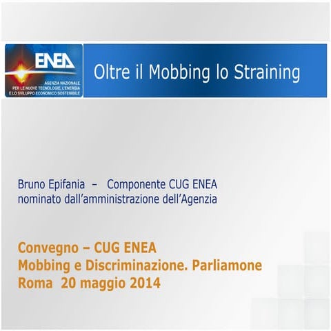 Oltre il Mobbing lo Straining di Bruno Epifania – Componente CUG ENEA | PPT