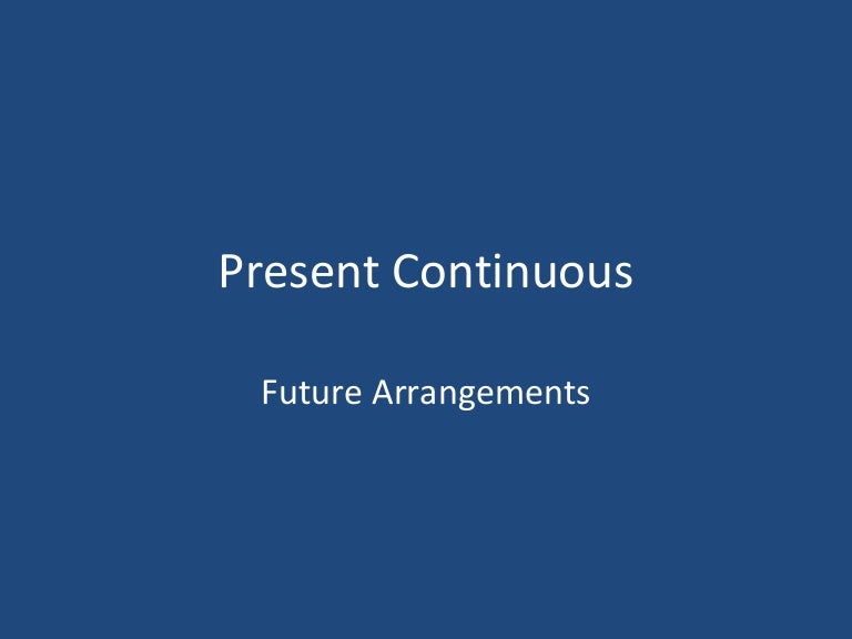 Present Continuous For Future Arrangements Present Continuous For Future Arrangements