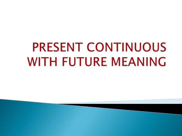 Present Continuous With Future Meaning Present Continuous With Future Meaning