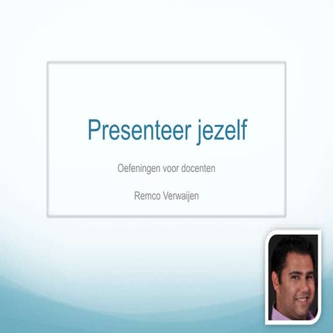 Presenteer jezelf - oefeningen voor docenten | PPTX