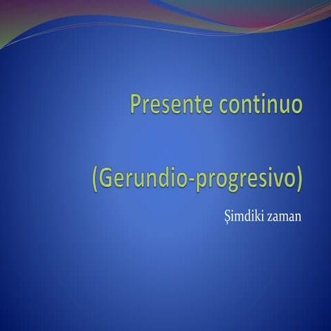 Presente progresivo, continuo, gerundio, şimdiki zaman | PPTX