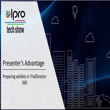 Presenter’s Advantage: Preparing Exhibits in TrialDirector 360 | PPT
