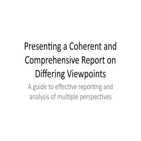 Presenting_a_Coherent_and_Comprehensive_Report_on_Differing_Viewpoints.pptx