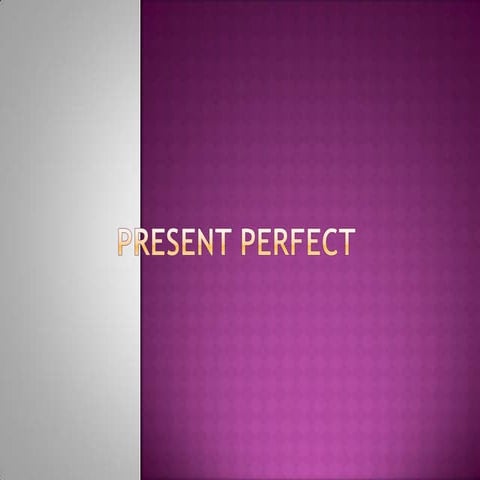 Present Perfect Presentation - Group 601 | PPT