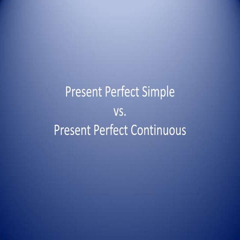 Present Perfect Simple vs. Continuous | PPT