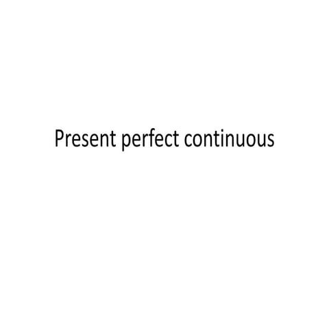 Present perfect continuous | PPT