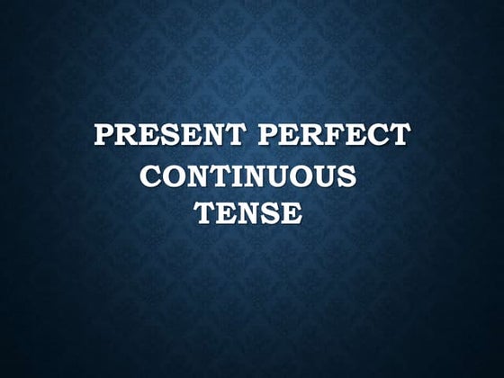 Present perfect continuous tense | PPT