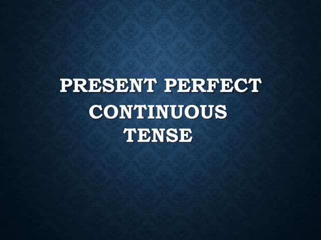 Present perfect continuous tense | PPT